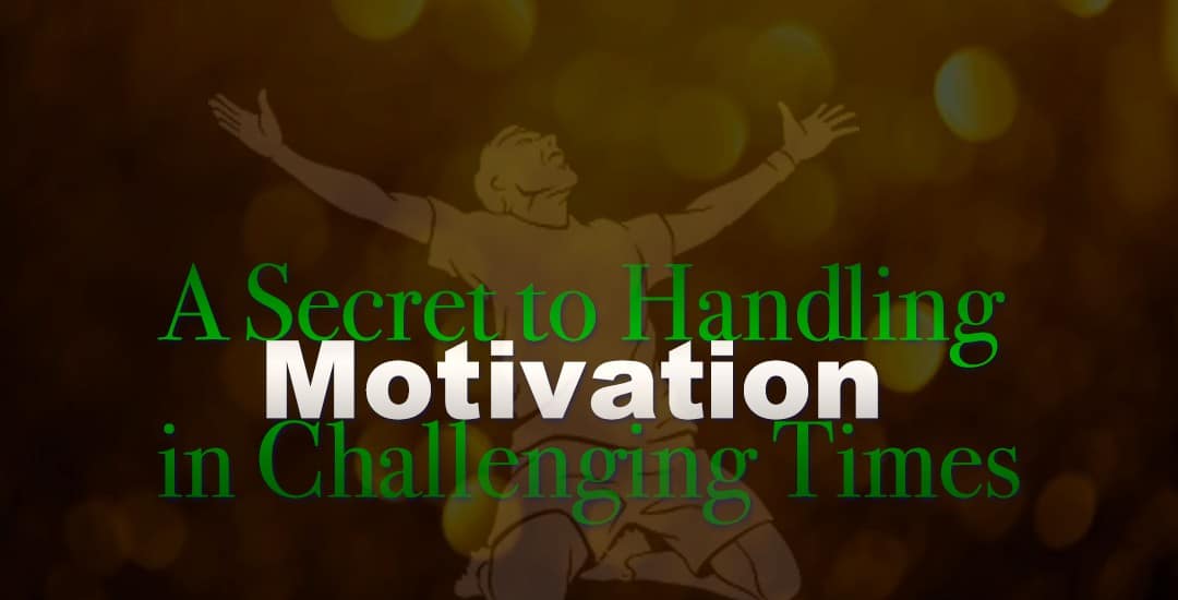 A Secret to Handling Motivation in Challenging Times - MDI - Mentoring ...