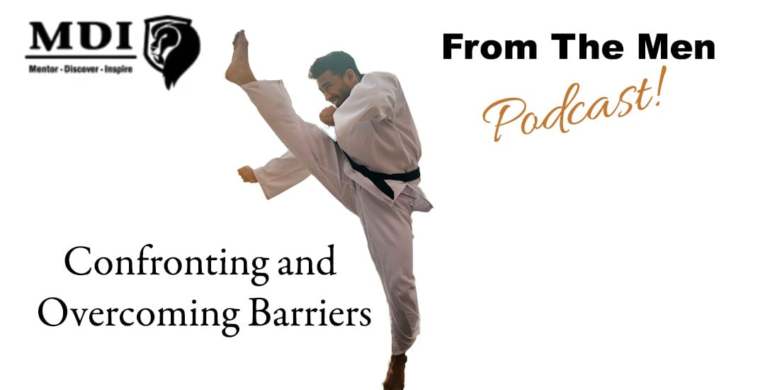 Wisdom of the Men Podcast - Confronting and Overcoming Barriers - MDI ...