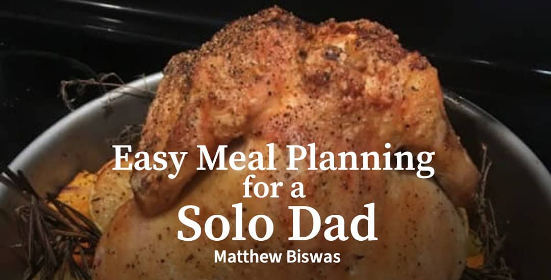 Easy Meal Planning for a Solo Dad - MDI - Mentoring men to live with ...